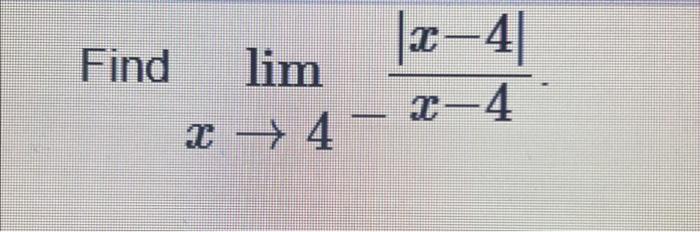 Solved limx→4−x−4∣x−4∣ | Chegg.com