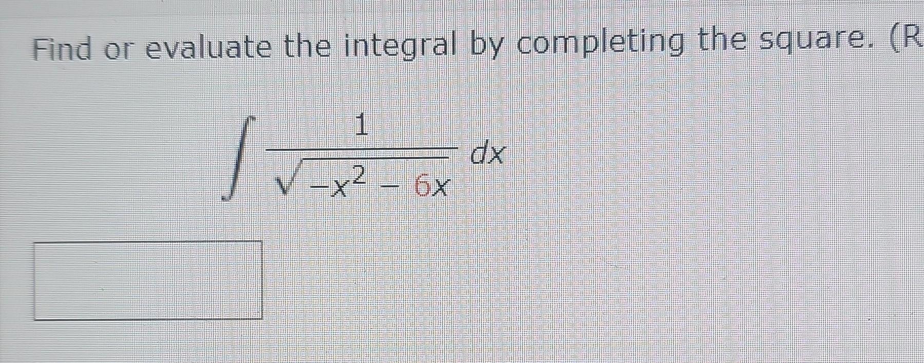 Solved Find or evaluate the integral by completing the | Chegg.com