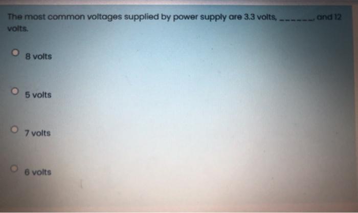 Solved The most common voltages supplied by power supply are | Chegg.com