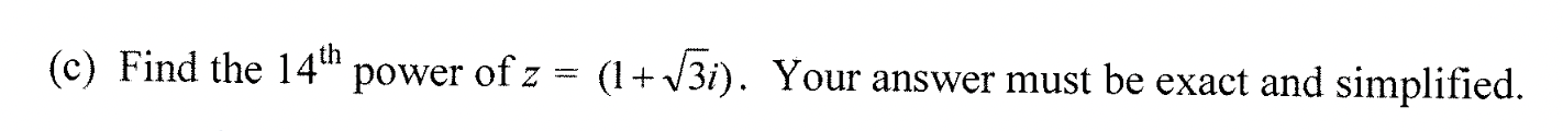 Solved (c) ﻿Find the 14th ﻿power of z=(1+32i). ﻿Your answer | Chegg.com