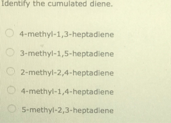 Solved Identify the cumulated diene. 4-methyl-1,3-heptadiene | Chegg.com