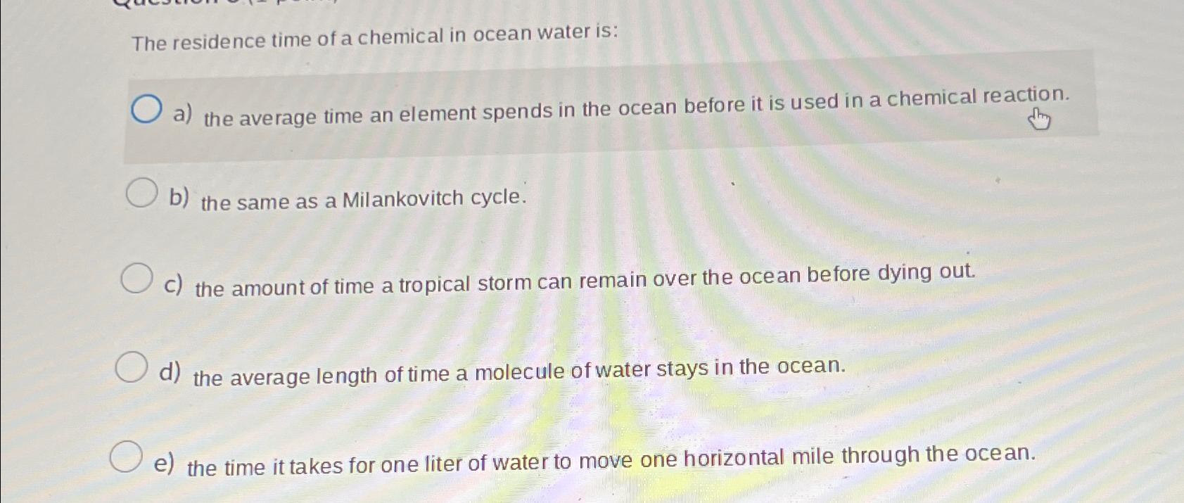 Solved The residence time of a chemical in ocean water is:a) | Chegg.com