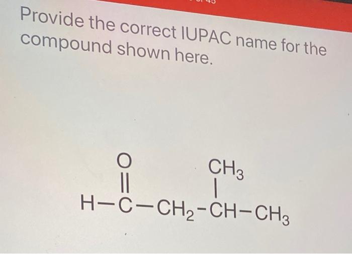 Solved Provide the correct IUPAC name for the compound shown | Chegg.com
