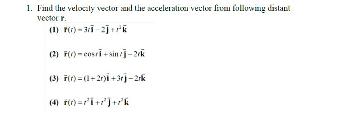 Solved 1. Find the velocity vector and the acceleration | Chegg.com
