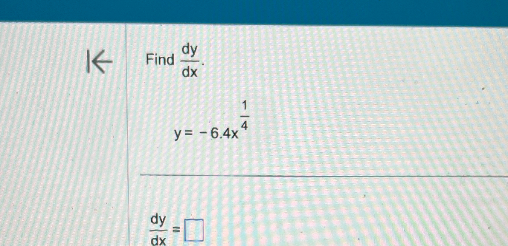 Solved Find dydx.y=-6.4x14dydx= | Chegg.com
