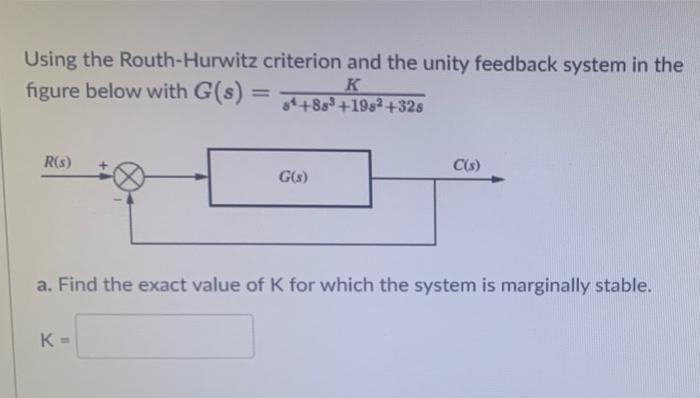 Solved Using the Routh-Hurwitz criterion and the unity | Chegg.com