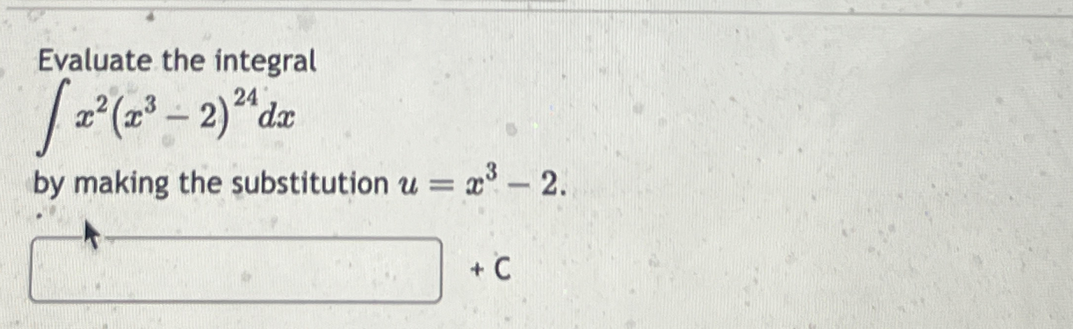 Solved Evaluate the integral∫﻿﻿x2(x3-2)24dxby making the | Chegg.com
