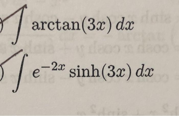 Solved arctan(3x) dx 1 arctan(30) Te -22 sinh(32) da (2) | Chegg.com