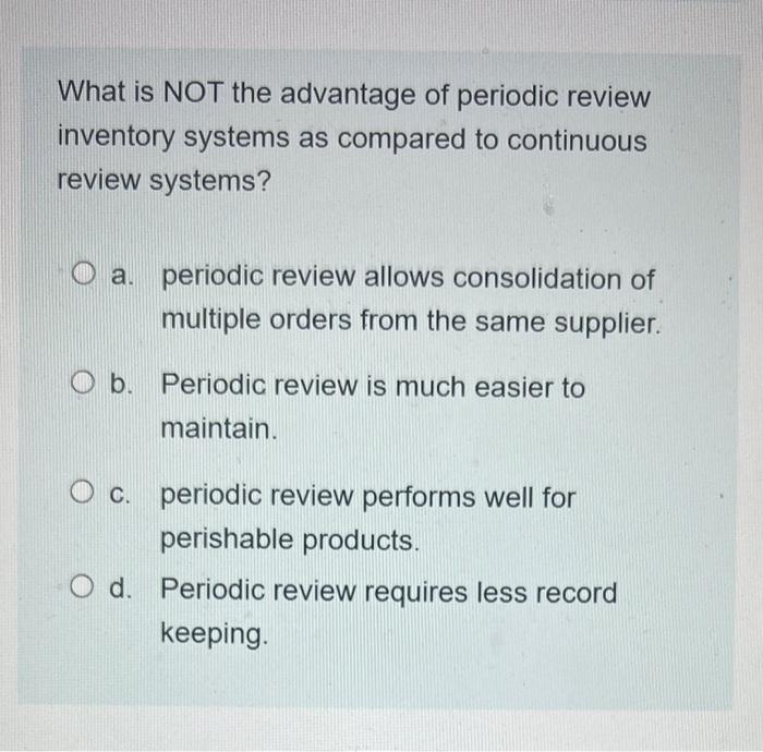 Solved What is NOT the advantage of periodic review | Chegg.com