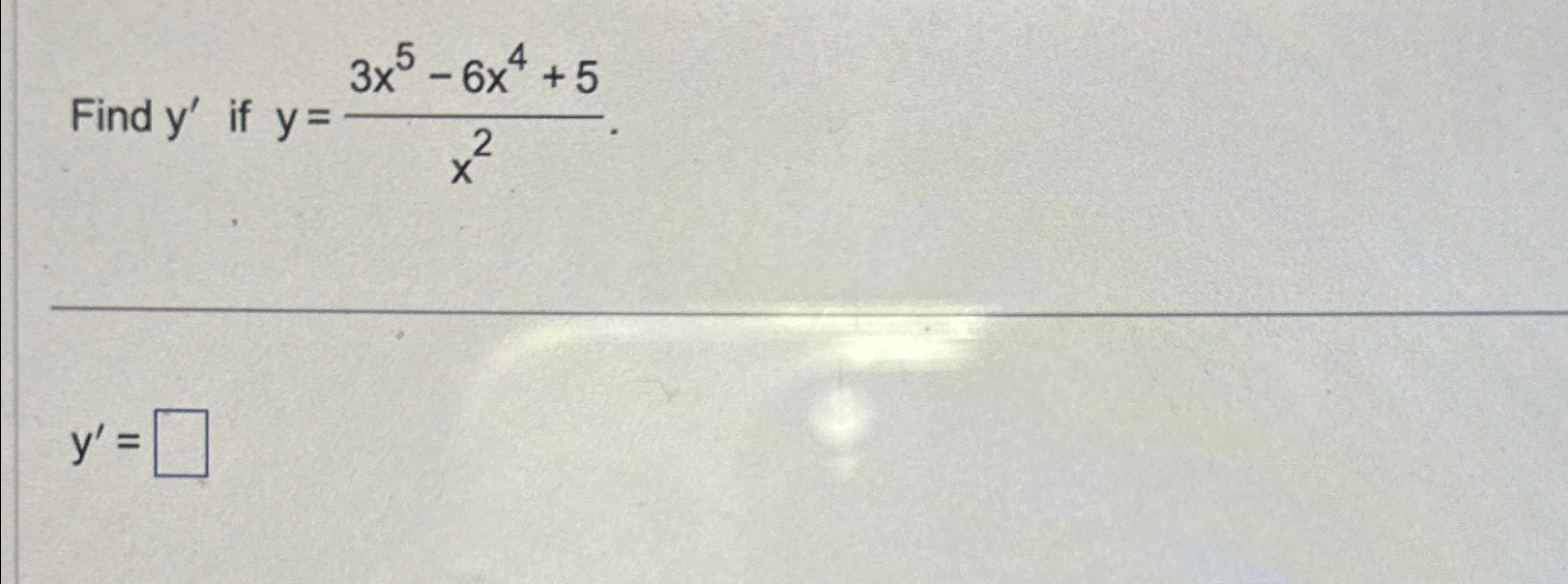 Solved Find y' ﻿if y=3x5-6x4+5x2y'= | Chegg.com