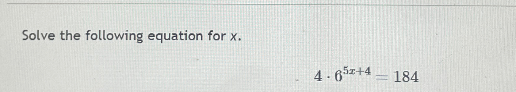 Solved Solve the following equation for x.4*65x+4=184 | Chegg.com