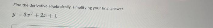 Solved Find the derivative algebraically, simplifying your | Chegg.com