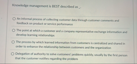 Solved Knowledge management is BEST described as _.An | Chegg.com