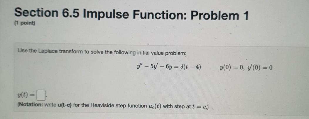 Solved Section 6.5 Impulse Function: Problem 1 (1 point) Use | Chegg.com