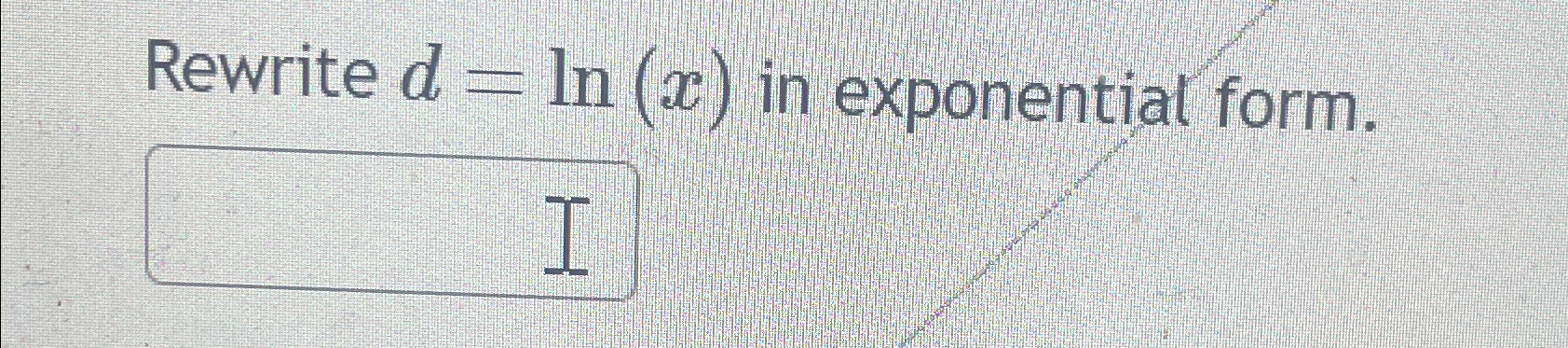 Solved Rewrite d=ln(x) ﻿in exponential form. | Chegg.com