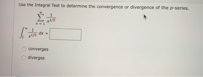 Solved Use the Integral Test to determine the convergence or | Chegg.com