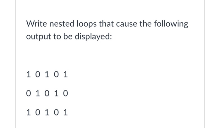 Solved Write nested loops that cause the following output to | Chegg.com