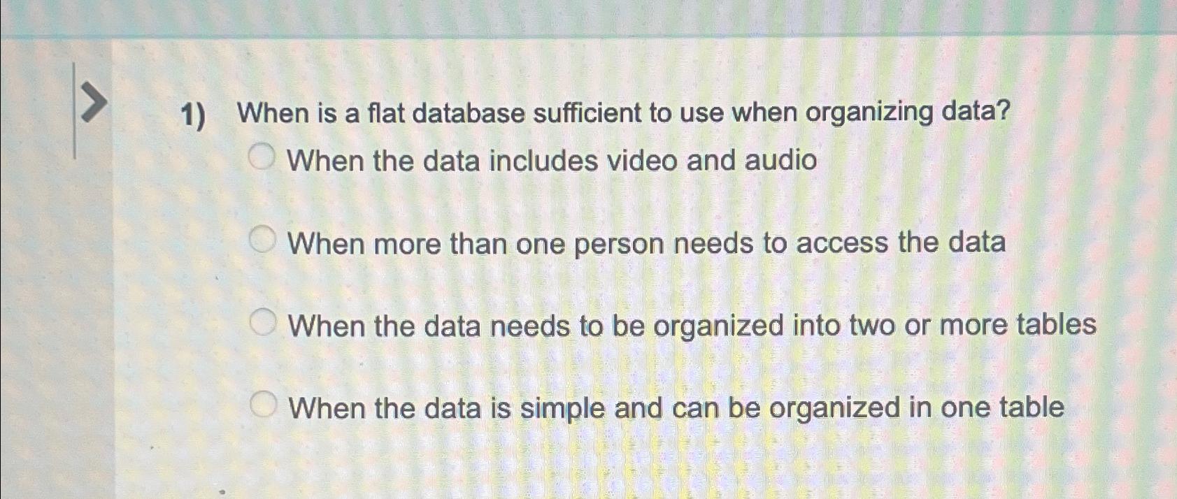 Solved When is a flat database sufficient to use when | Chegg.com