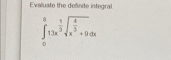 Solved Evaluate The Definite Integral 8 4 3 3 13x X √x 9dx
