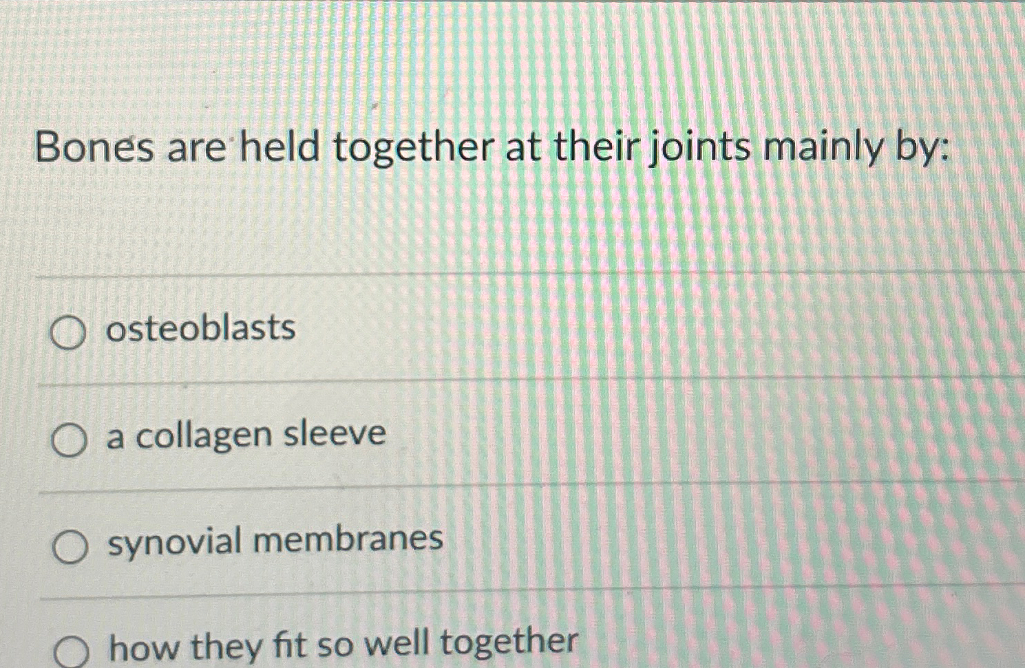 Solved Bones are held together at their joints mainly | Chegg.com