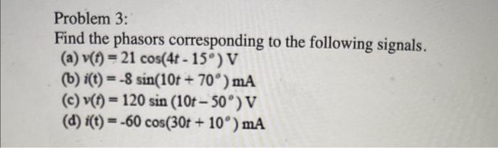 Solved Problem 3: Find the phasors corresponding to the | Chegg.com