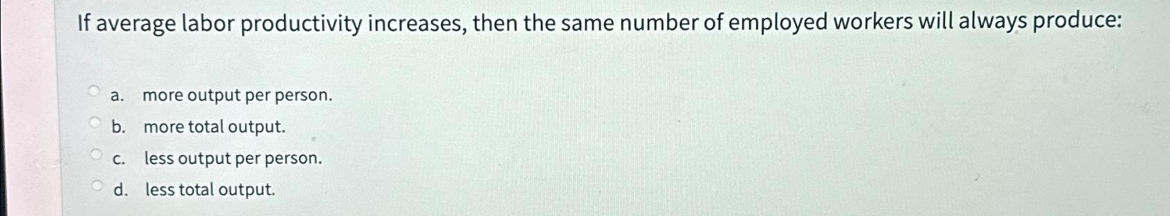 Solved If average labor productivity increases, then the | Chegg.com
