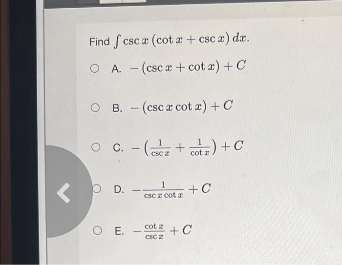 Solved ∫cscx(cotx+cscx)dx A. −(cscx+cotx)+C B. −(cscxcotx)+C | Chegg.com
