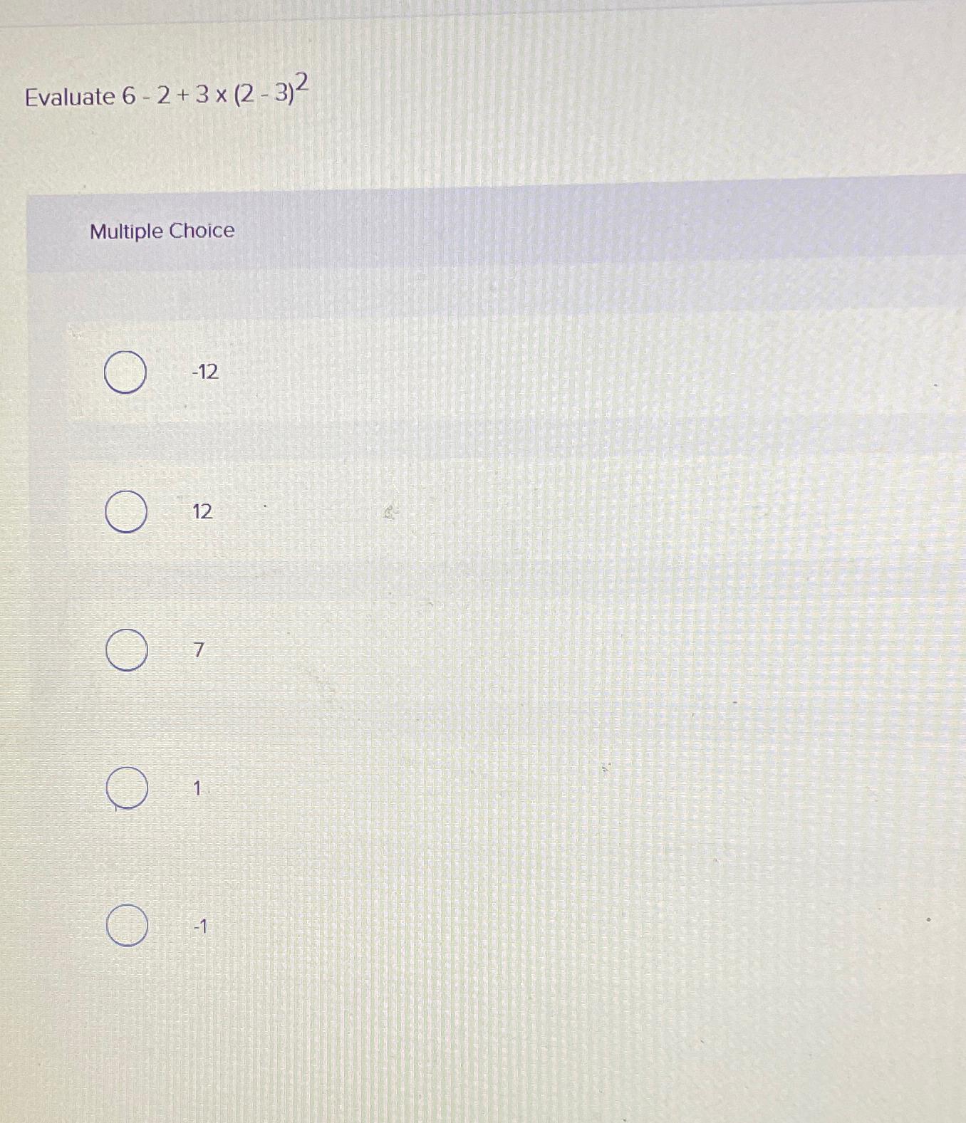 Solved Evaluate 6-2+3×(2-3)2Multiple Choice-1212e.71-1 | Chegg.com Solved Evaluate 6-2+3×(2-3)2Multiple Choice-1212e.71-1 | Chegg.com