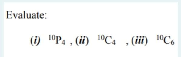 Solved Evaluate: (i) 10P4 , (ü) 1°C4 , (iii) 1°C6 | Chegg.com