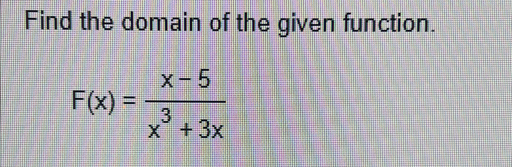 Solved Find the domain of the given function.F(x)=x-5x3+3x | Chegg.com