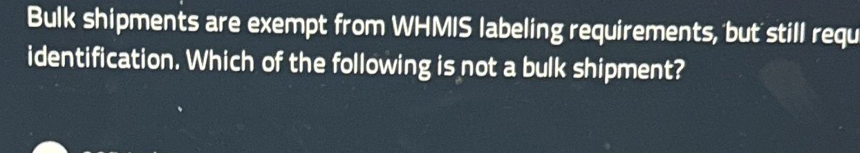 Solved Bulk shipments are exempt from WHMIS labeling | Chegg.com