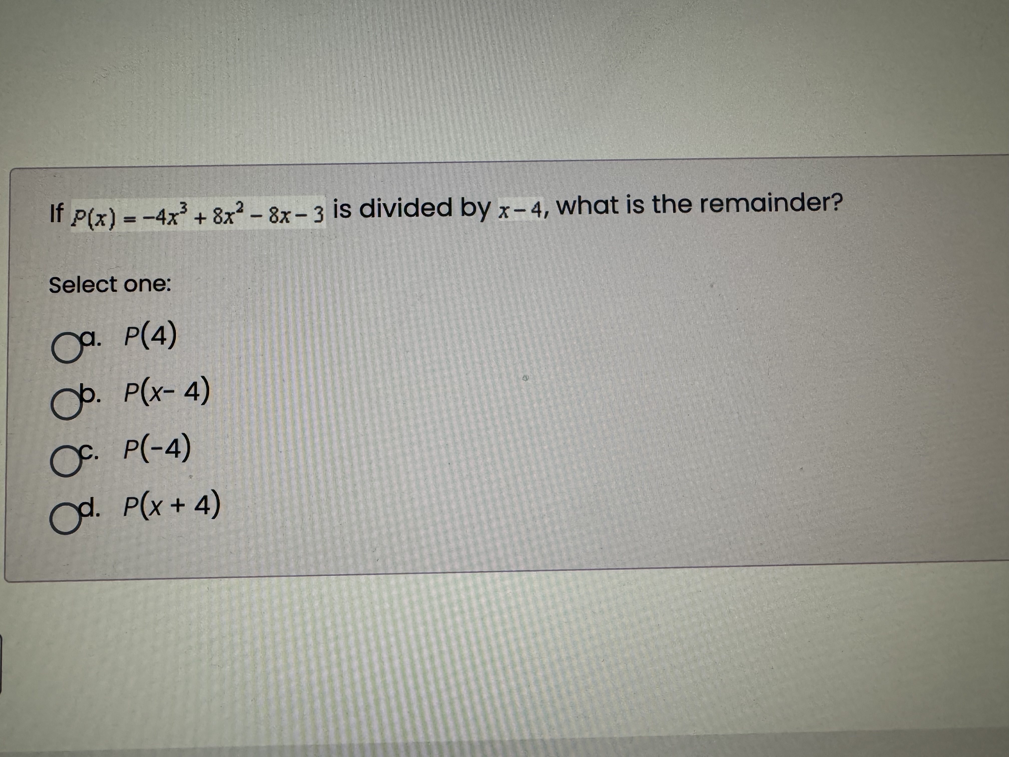 Solved If P(x)=-4x3+8x2-8x-3 ﻿is divided by x-4, ﻿what is | Chegg.com