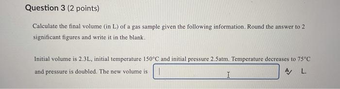 Solved Question 3 (2 points) Calculate the final volume (in | Chegg.com