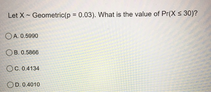 Solved Let X ~ Geometric(p = 0.03). What is the value of | Chegg.com
