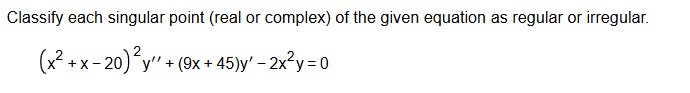 Solved by an EXPERT Classify each singular point (real or ﻿complex) of | Chegg.com