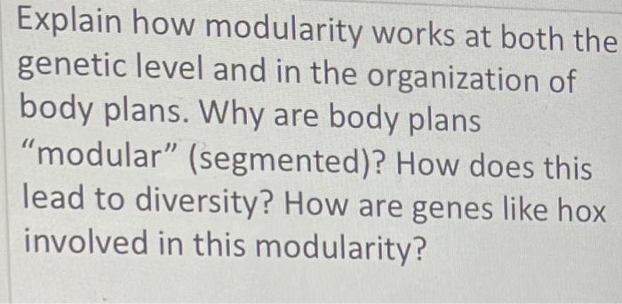 Solved Explain how modularity works at both the genetic | Chegg.com