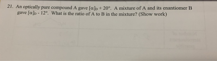 Solved 21. An optically pure compound A gave [alp + 20°. A | Chegg.com