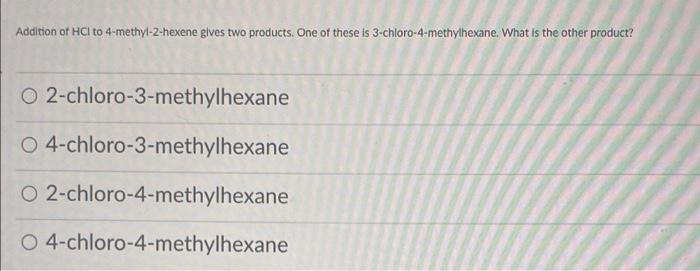 Solved Addition of HCl to 4-methyl-2-hexene gives two | Chegg.com