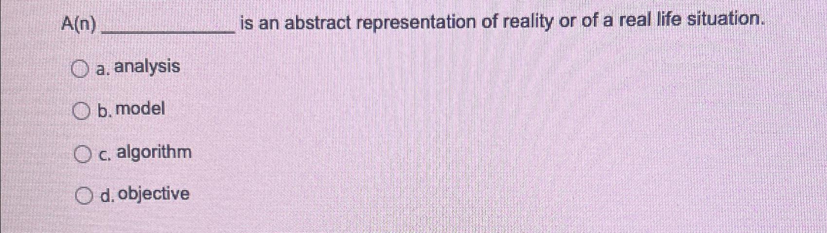 Solved A(n) ﻿is an abstract representation of reality or of | Chegg.com