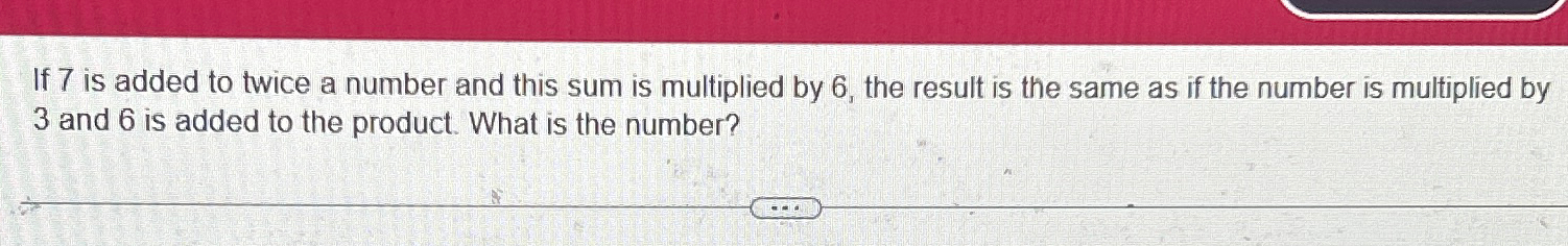 Solved If 7 ﻿is added to twice a number and this sum is | Chegg.com