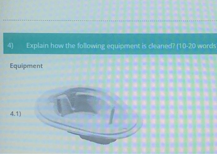 Solved 4) Explain how the following equipment is cleaned? | Chegg.com Solved 4) Explain how the following equipment is cleaned? | Chegg.com