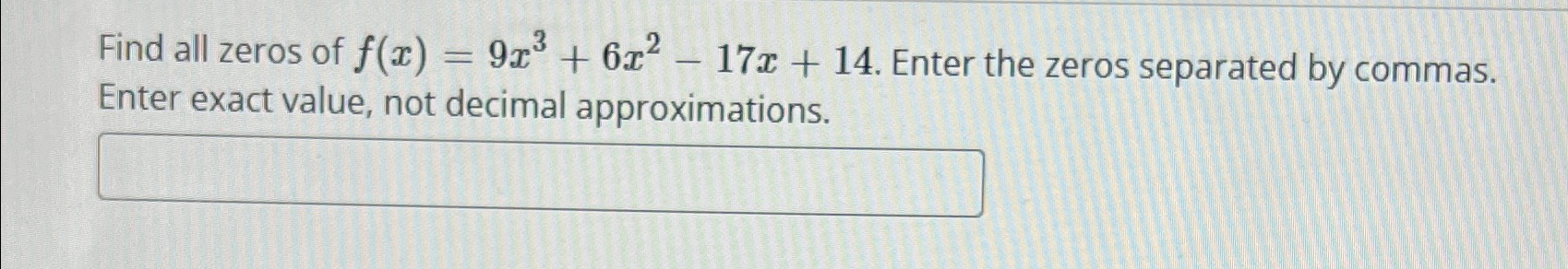 Solved Find All Zeros Of F X 9x3 6x2 17x 14 ﻿enter The
