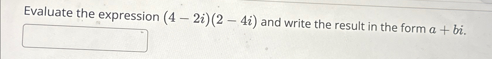 Solved Evaluate the expression (4-2i)(2-4i) ﻿and write the | Chegg.com
