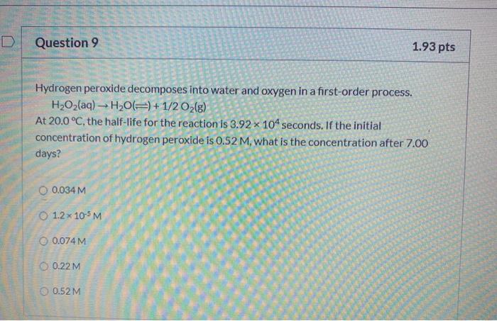 Solved Question 9 1.93 pts Hydrogen peroxide decomposes into | Chegg.com