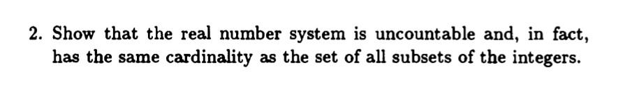 Solved 2. Show that the real number system is uncountable | Chegg.com