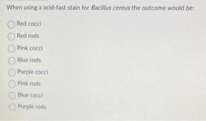 Solved When using a acid-fast stain for Bacillus cereus the | Chegg.com