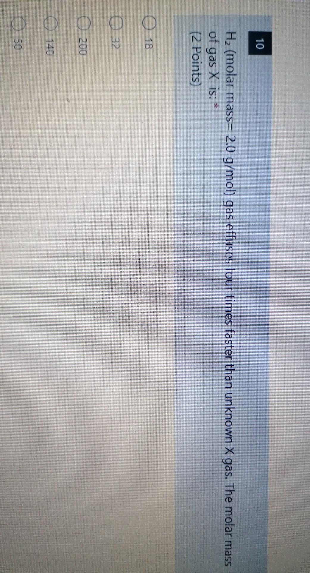 Solved 10 H2 (molar mass= 2.0 g/mol) gas effuses four times | Chegg.com