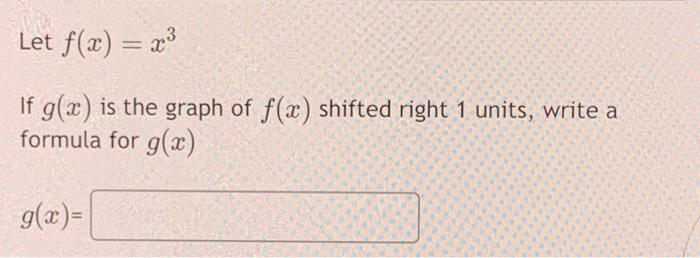 Solved Let f(x)=x3 If g(x) is the graph of f(x) shifted | Chegg.com