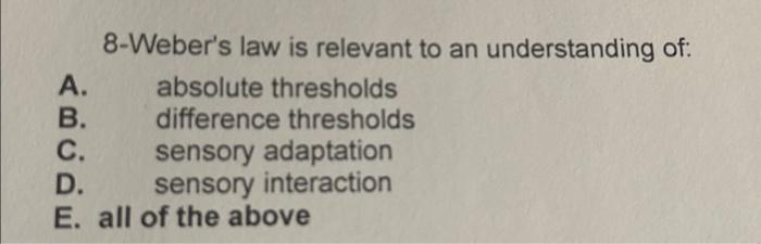 Solved ABUDE A. B. C. D. 8-Weber's law is relevant to an | Chegg.com