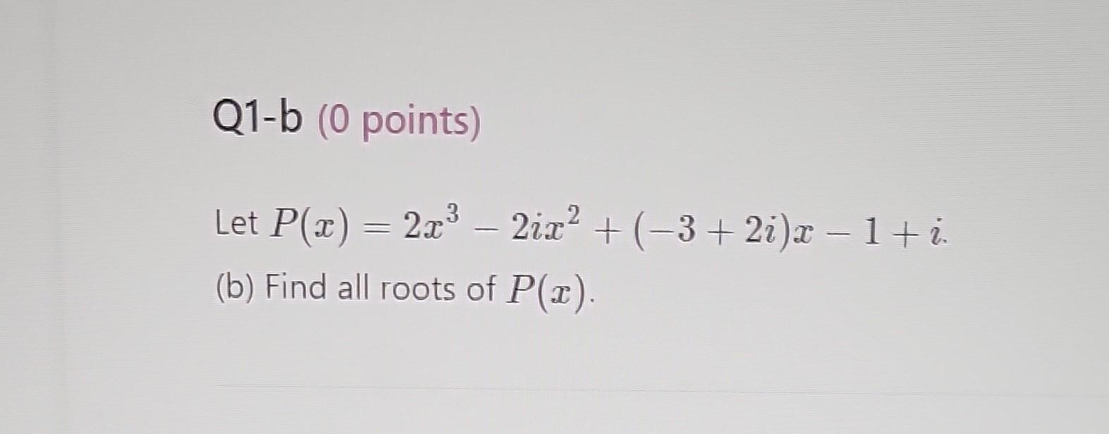Solved P(x)=2x3−2ix2+(−3+2i)x−1+iP(x)=2x3−2ix2+(−3+2i)x−1+i | Chegg.com